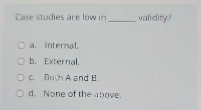 Solved Case studies are low in validity?a. ﻿Internal.b. | Chegg.com