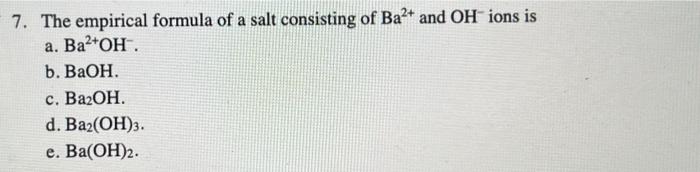 Solved 7. The empirical formula of a salt consisting of Ba2+ | Chegg.com