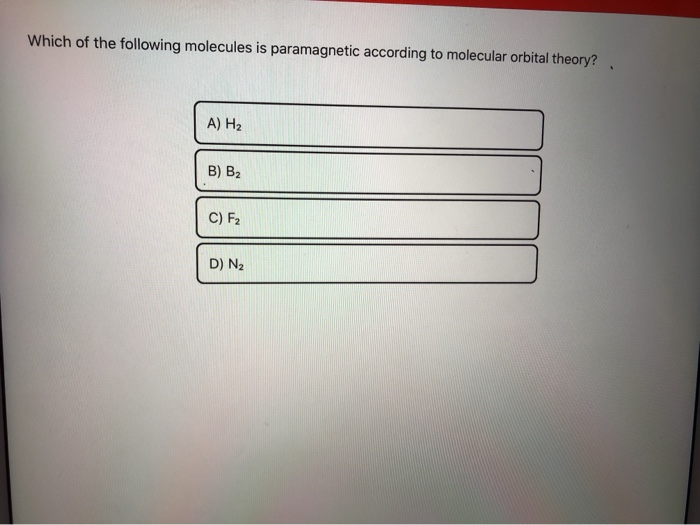 Solved: Which Of The Following Molecules Is Paramagnetic A... | Chegg.com