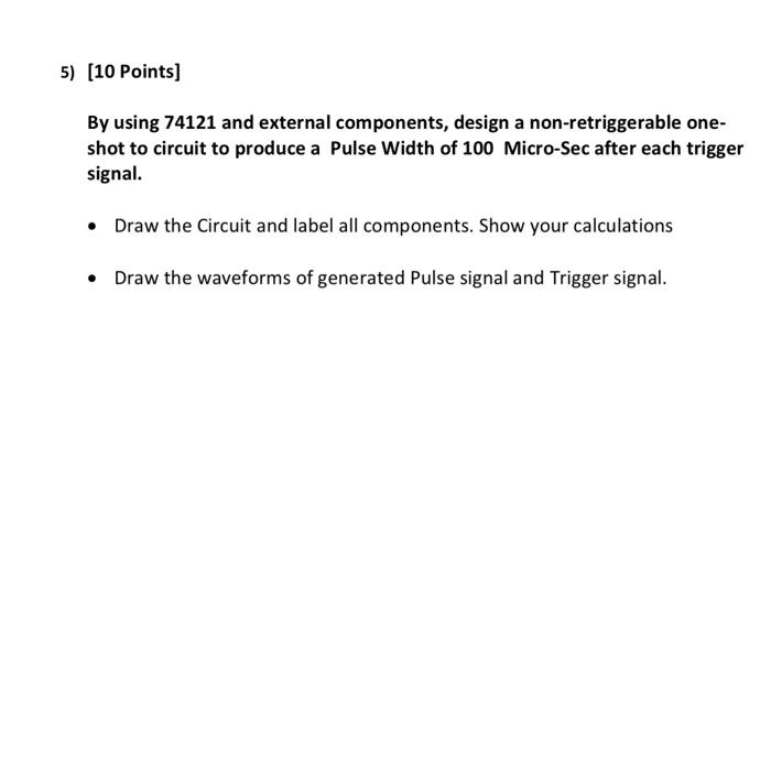 Solved 5) (10 Points] By using 74121 and external | Chegg.com