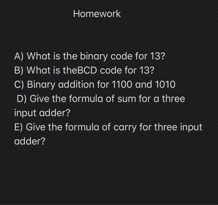 Solved Homework A) What is the binary code for 13? B) What | Chegg.com