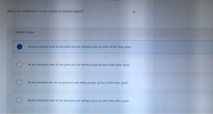 Solved Why is the indifference curve convex or bowed inward? | Chegg.com