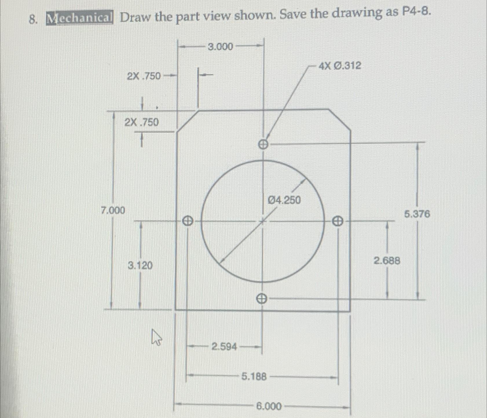 Solved Mechanical Draw the part view shown. Save the drawing | Chegg.com