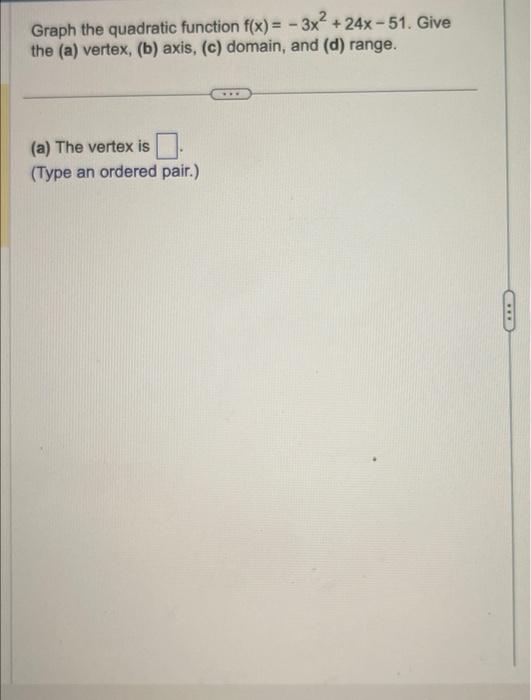 Solved Graph the quadratic function f(x)=−3x2+24x−51. Give | Chegg.com