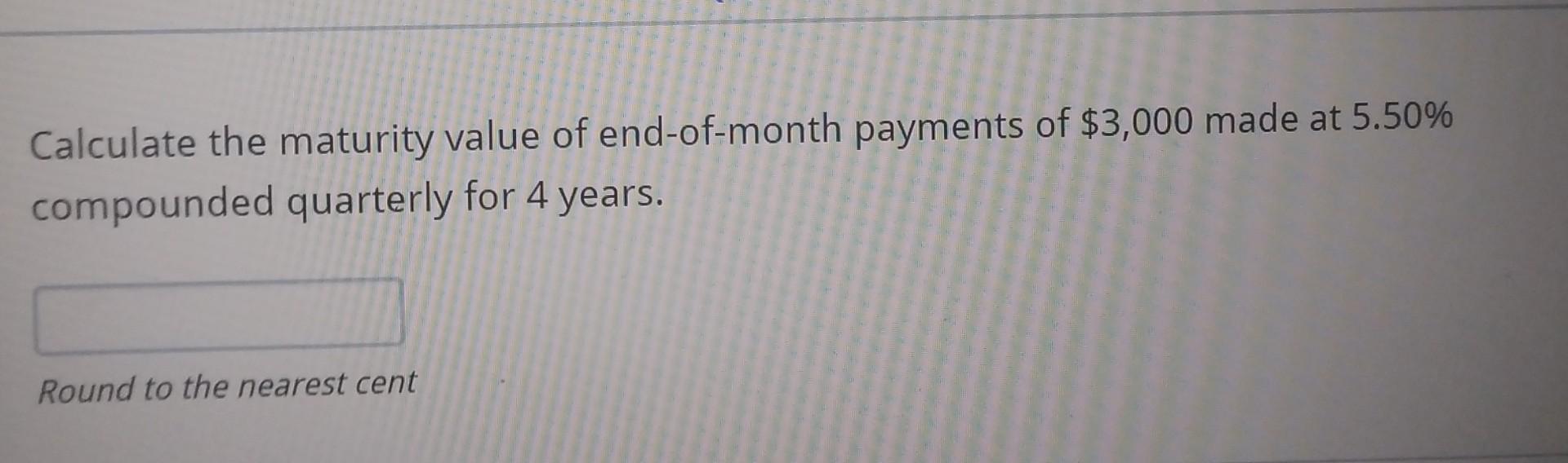 Solved Calculate the maturity value of end-of-month payments | Chegg.com