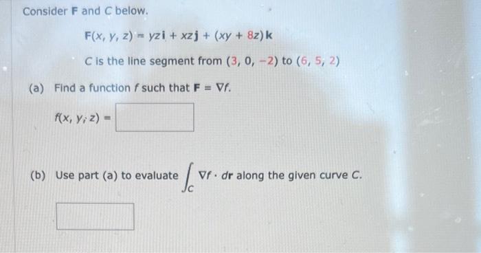 Solved Consider F and C below. F(x,y,z)=yzi+xzj+(xy+8z)k C | Chegg.com