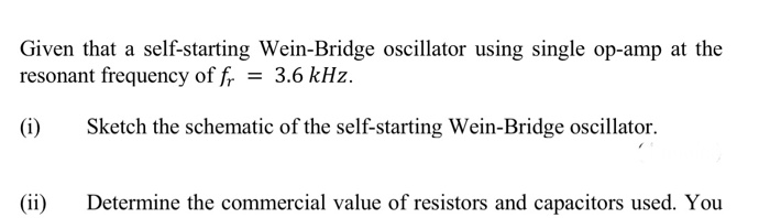 Solved Given that a self-starting Wein-Bridge oscillator | Chegg.com