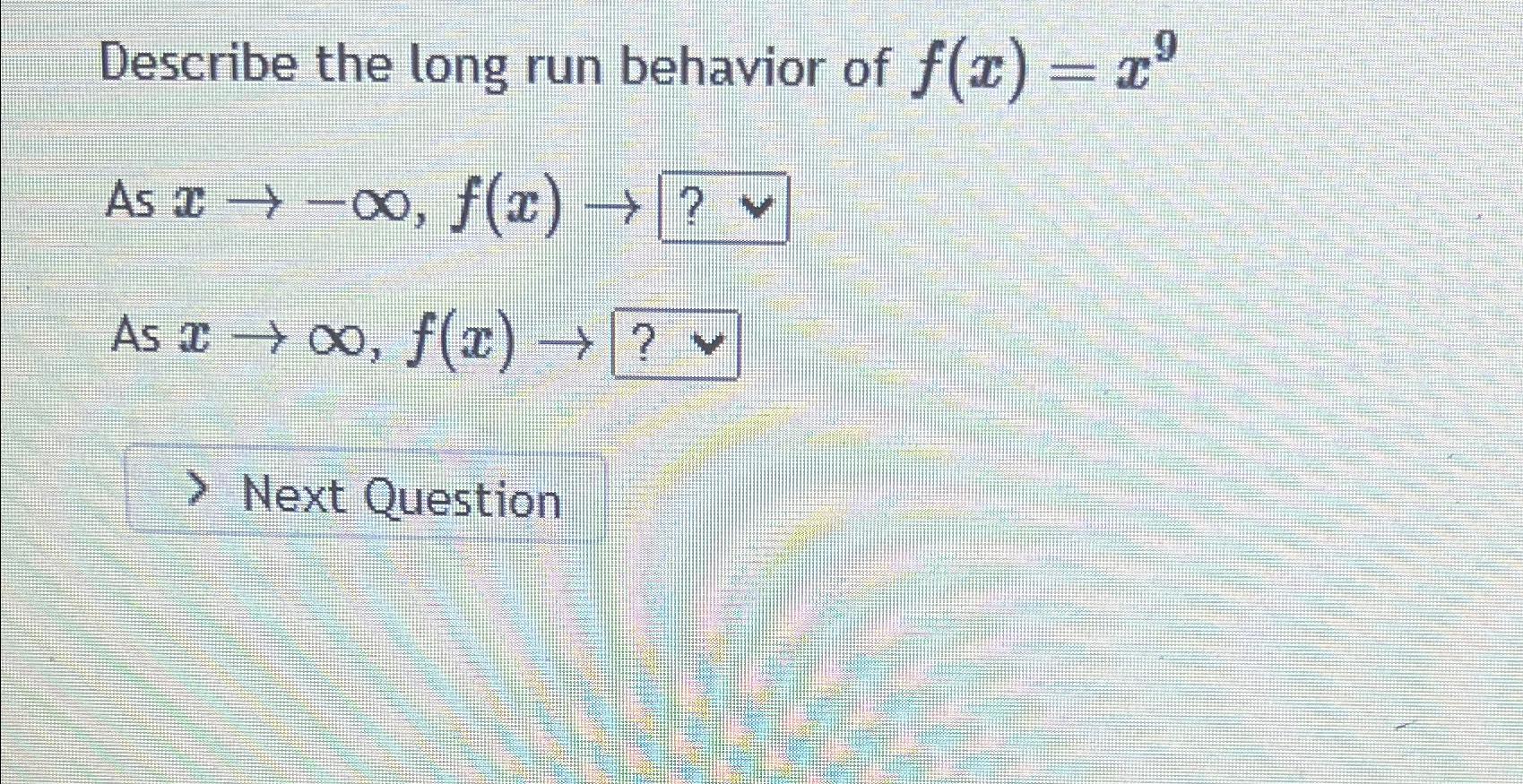 Solved Describe the long run behavior of f(x)=x9As | Chegg.com