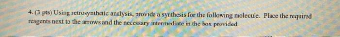Solved 4. (3 pts) Using retrosynthetic analysis, provide a | Chegg.com