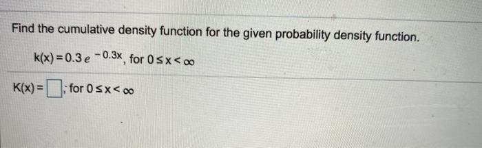 Solved Find the cumulative density function for the given | Chegg.com