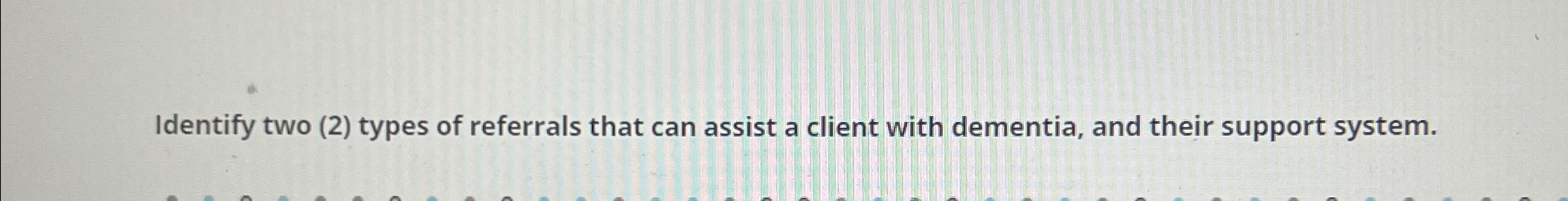 Solved Identify two (2) ﻿types of referrals that can assist | Chegg.com