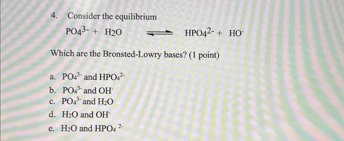 4. Consider the equilibriumPO43- + H2O HPO42- + | Chegg.com
