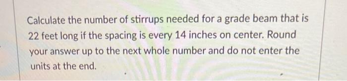 Solved Calculate the number of stirrups needed for a grade | Chegg.com