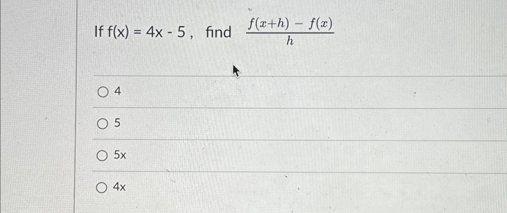Solved If f(x)=4x-5, ﻿find f(x+h)-f(x)h | Chegg.com