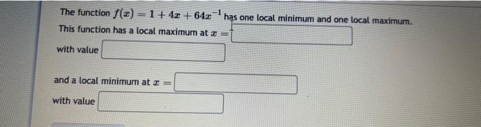 Solved The function f(x)=1+4x+64x−1 hạs one local minimum | Chegg.com
