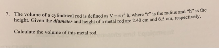 Solved 7. The volume of a cylindrical rod is defined as | Chegg.com