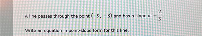 Solved 2 A line passes through the point (-9, -8) and has a | Chegg.com