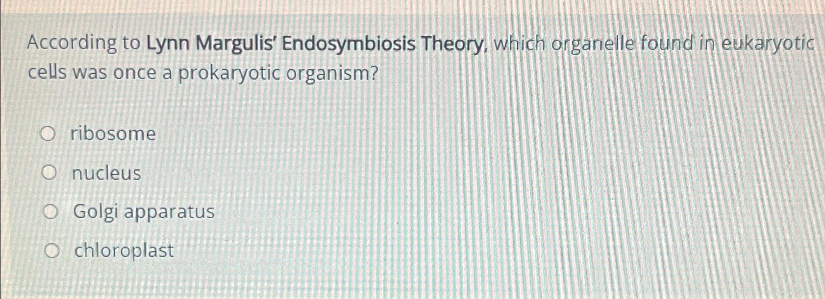 Solved According to Lynn Margulis' Endosymbiosis Theory, | Chegg.com