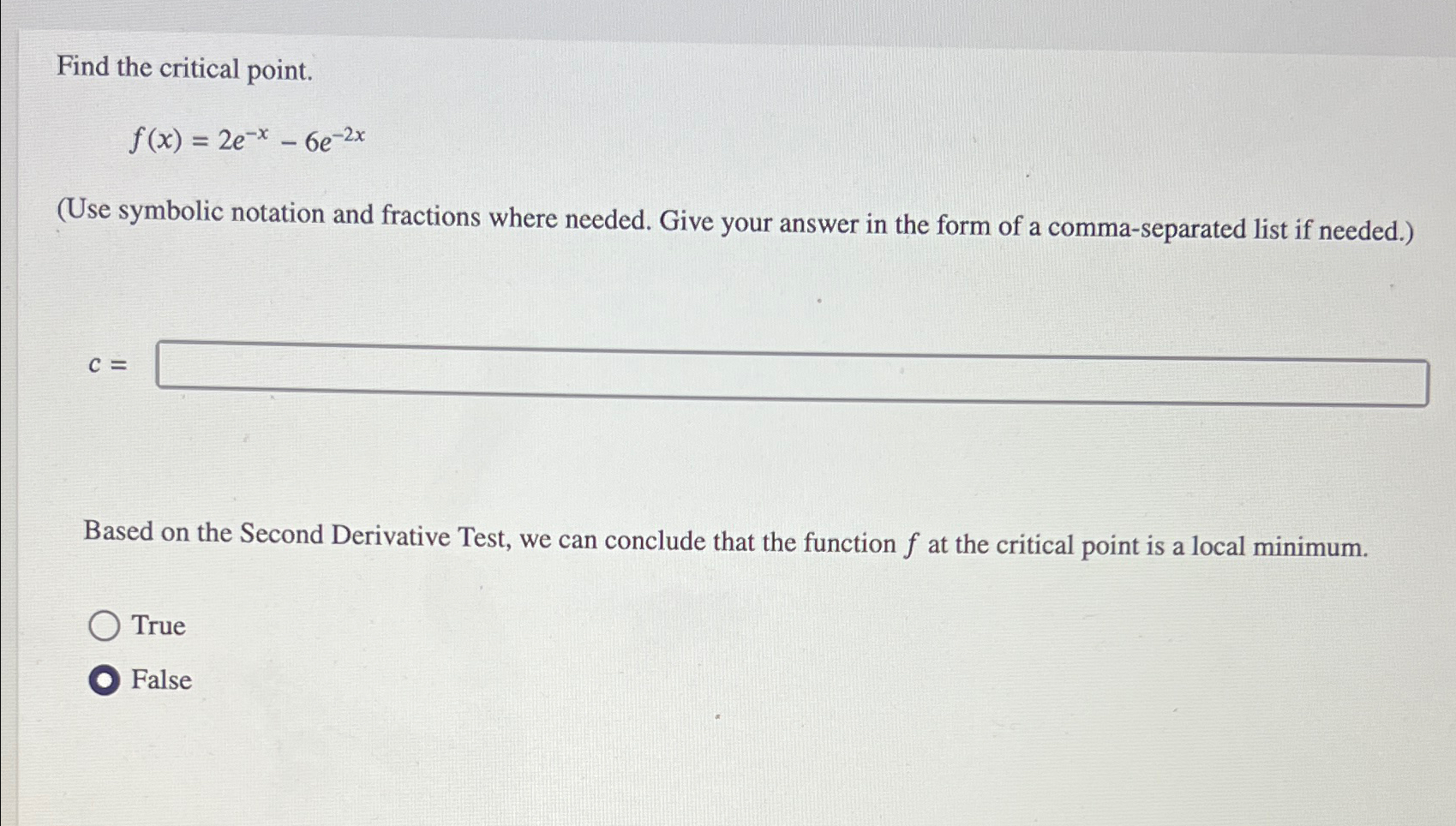 Solved Find the critical point.f(x)=2e-x-6e-2x(Use symbolic | Chegg.com