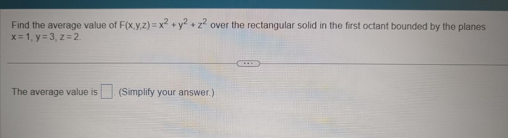 Solved Find the average value of F(x,y,z)=x2+y2+z2 over the | Chegg.com