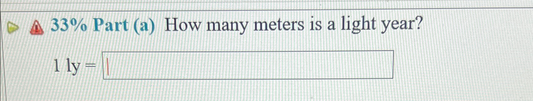 Solved 33% ﻿Part (a) ﻿How many meters is a light year?1ly= | Chegg.com