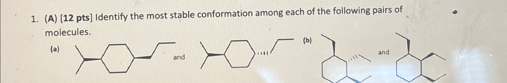 Solved (A) [12 ﻿pts] ﻿Identify the most stable conformation | Chegg.com