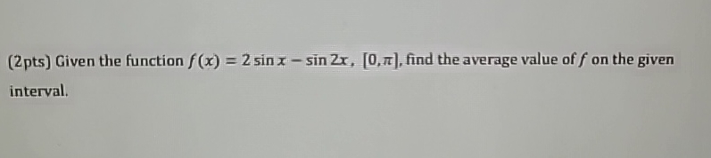 Solved (2pts) ﻿Given the function f(x)=2sinx-sin2x,[0,π], | Chegg.com
