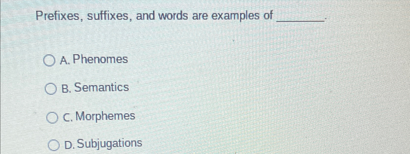 Solved Prefixes, suffixes, and words are examples ofA. | Chegg.com