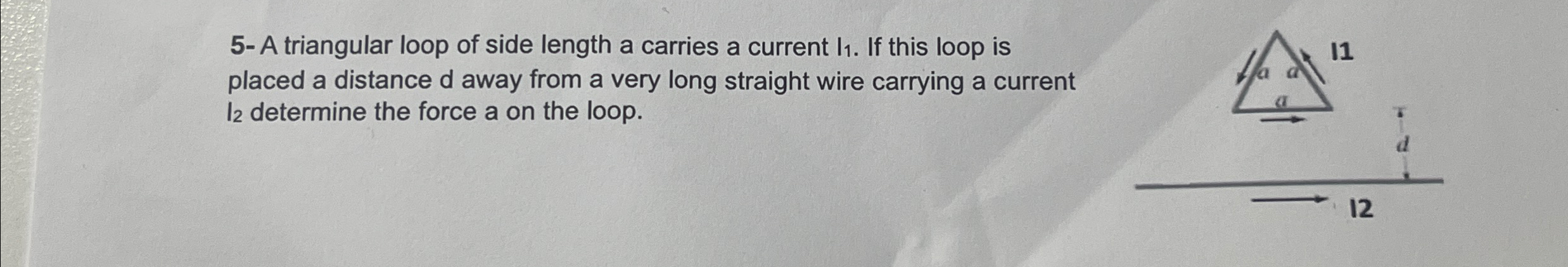 Solved 5- ﻿A triangular loop of side length a carries a | Chegg.com