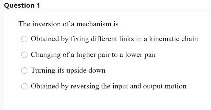 Solved Question 1 The inversion of a mechanism is Obtained | Chegg.com