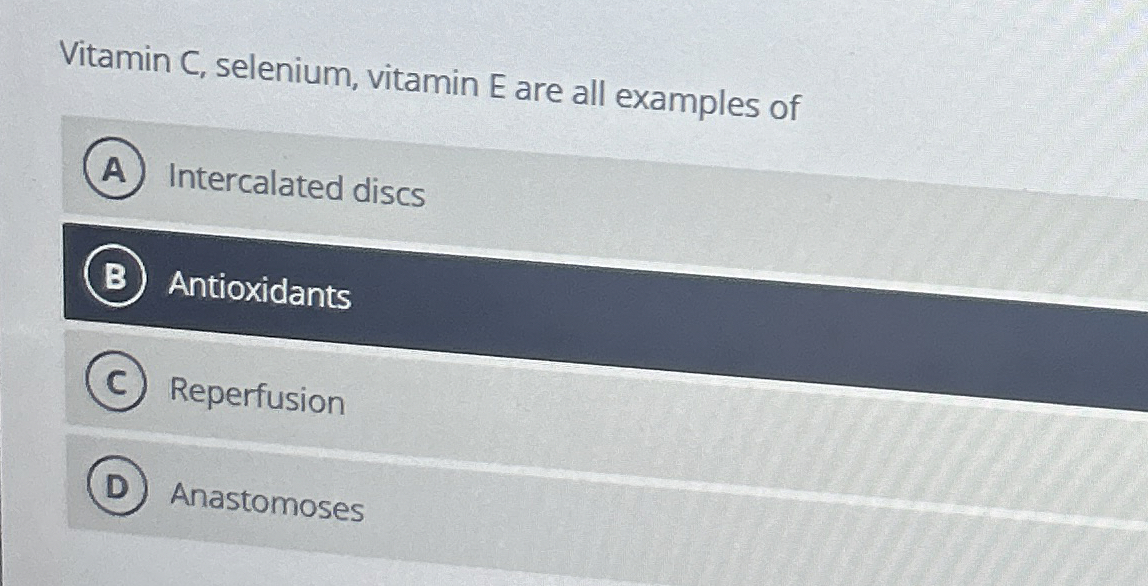 Solved Vitamin C , ﻿selenium, vitamin E are all examples | Chegg.com