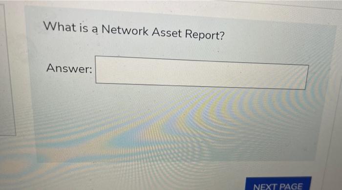 Solved What is a Network Asset Report? a Answer: NEXT PAGE | Chegg.com