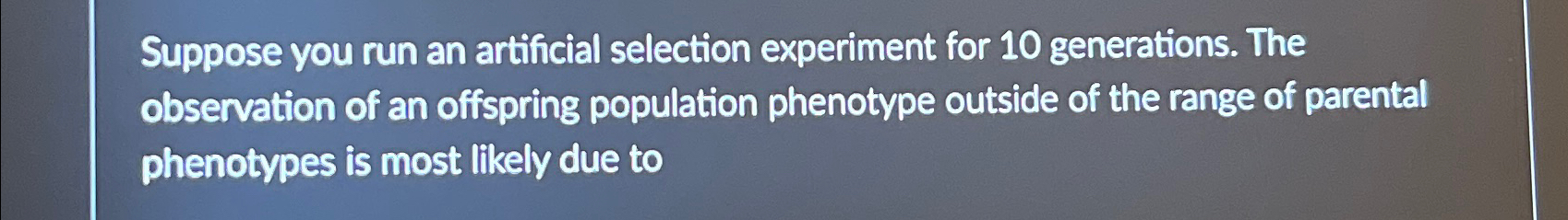 Solved Suppose you run an artificial selection experiment | Chegg.com