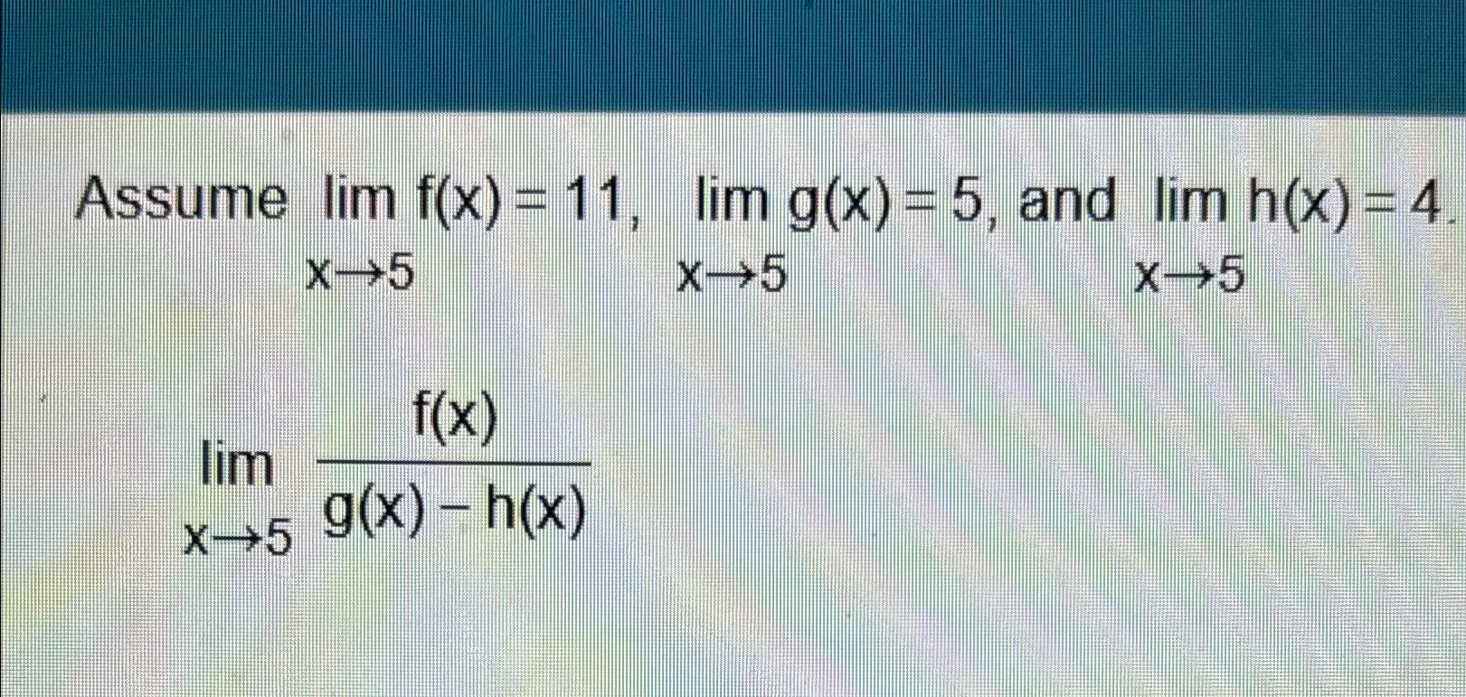 Solved Assume limx→5f(x)=11,limx→5g(x)=5, ﻿and | Chegg.com