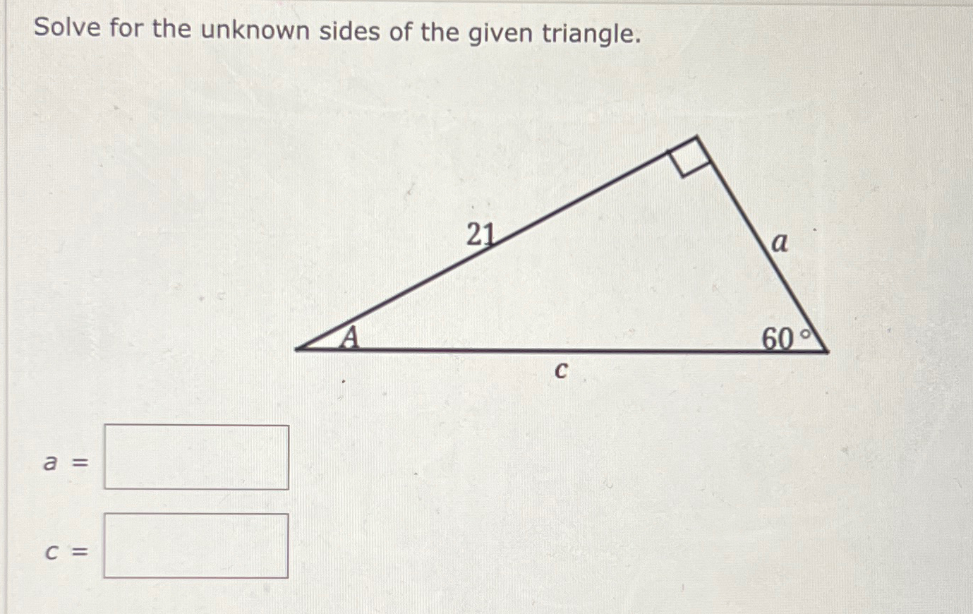 Solved Solve for the unknown sides of the given triangle.a=c | Chegg.com
