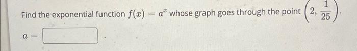 Solved Find the exponential function f(x)=ax whose graph | Chegg.com