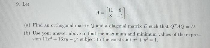 Solved 9. Let A=[1188−1] (a) Find an orthogonal matrix Q and | Chegg.com