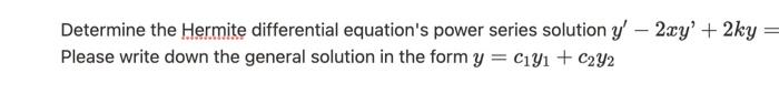 Solved Determine the Hermite differential equation's power | Chegg.com
