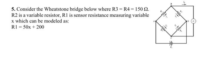 Solved 5. Consider the Wheatstone bridge below where R3 = R4 | Chegg.com