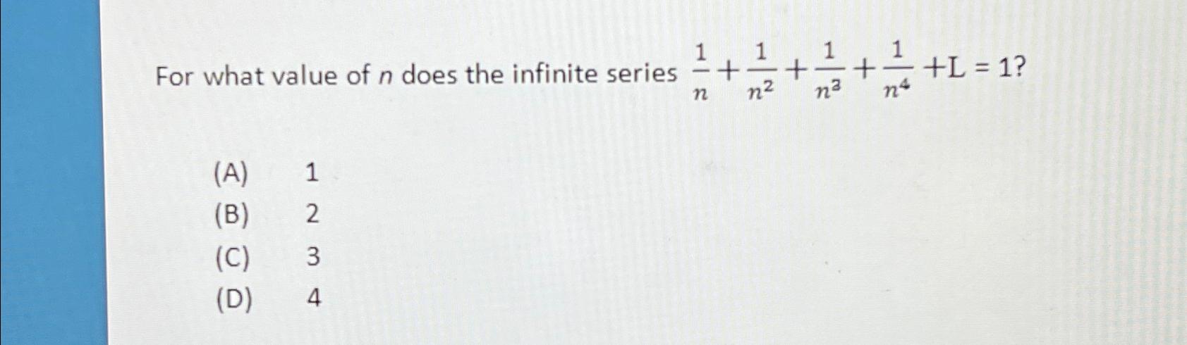 Solved For what value of n ﻿does the infinite series | Chegg.com