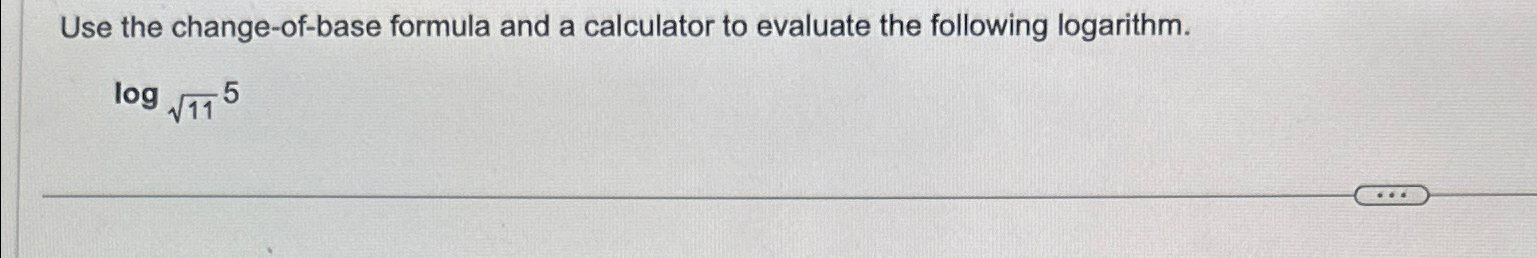 Solved Use the change-of-base formula and a calculator to | Chegg.com