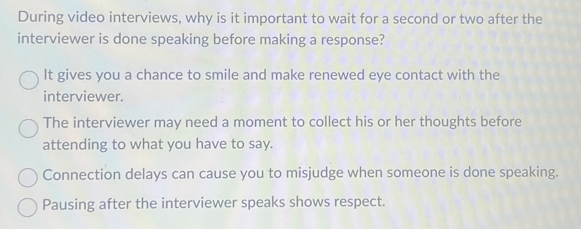 Solved During video interviews, why is it important to wait | Chegg.com