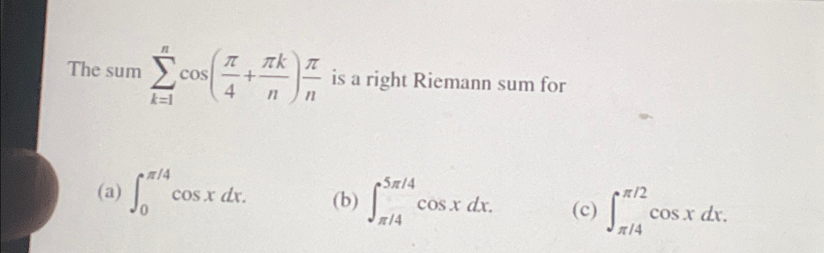 Solved The sum ∑k=1ncos(π4+πkn)πn ﻿is a right Riemann sum | Chegg.com