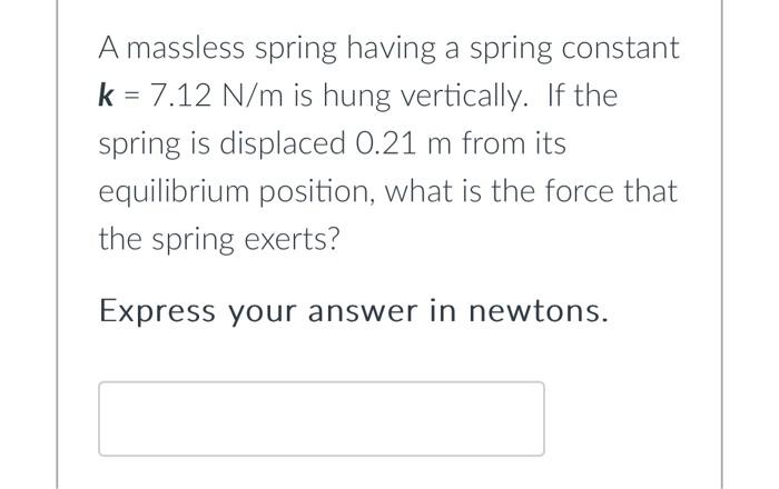 Solved A massless spring having a spring constant k=7.12 N/m | Chegg.com