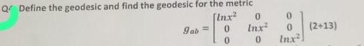 Solved Define the geodesic and find the geodesic for the | Chegg.com
