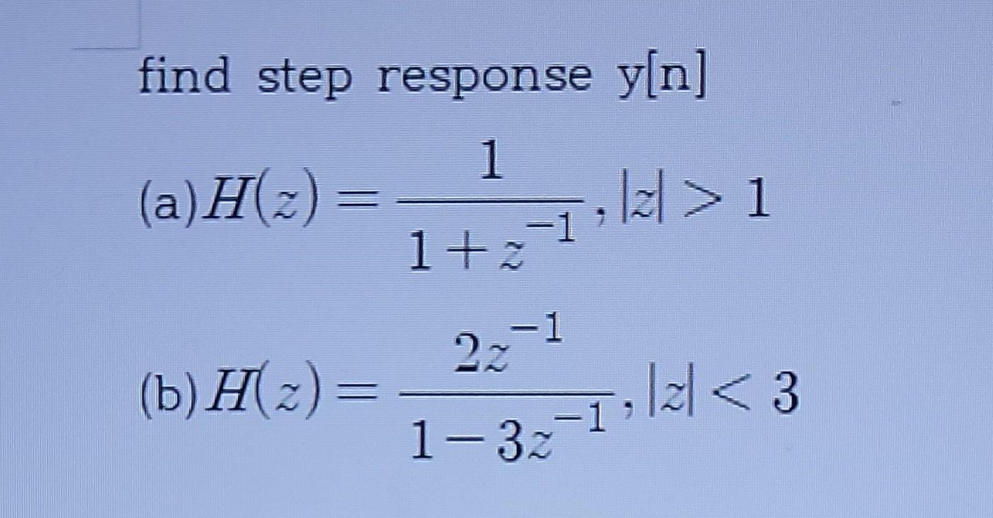Solved find step response y[n] (a) H(z)=1+z−11,∣z∣>1 (b) | Chegg.com