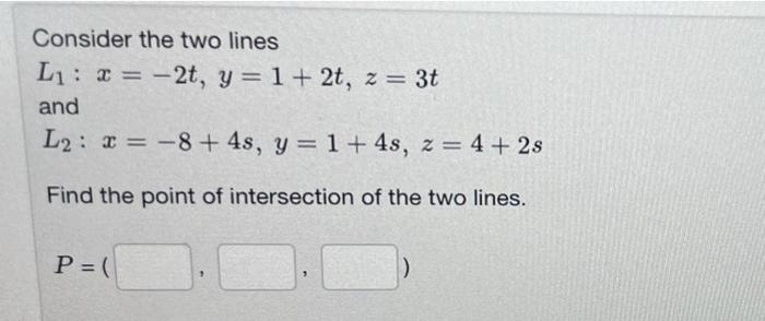 Solved Consider the two lines L1:x=−2t,y=1+2t,z=3t and | Chegg.com
