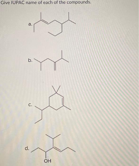 Solved Give IUPAC name of each of the compounds. a. b. c. d. | Chegg.com
