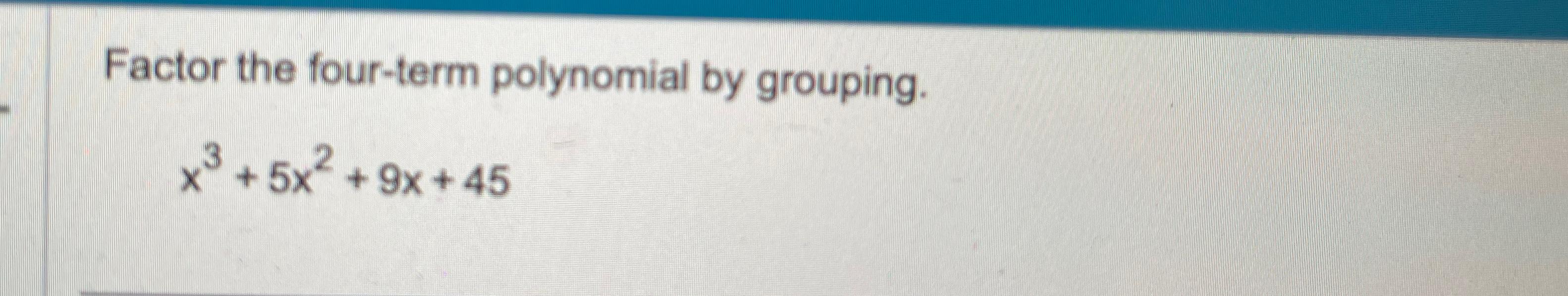 Solved Factor the four-term polynomial by | Chegg.com