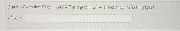 Solved (1 point) Given that f′(x)=4x+7 and g(x)=x2−1, find | Chegg.com